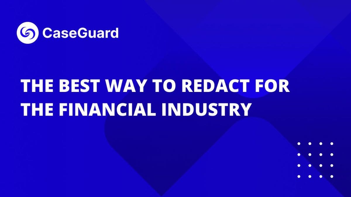 Redaction for Financial Services | CaseGuard